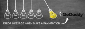 Error Message When Make a Payment on GoDaddy - Must Know!
