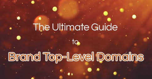 The Ultimate Guide to Brand Top-Level Domains